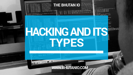 Types of Hacking: Its Advantages and Disadvantages - BHUTAN IO
